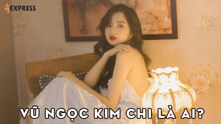 Vũ Ngọc Kim Chi Là Ai Tiểu Sử Sự Nghiệp Của Streamer Sexy 35express